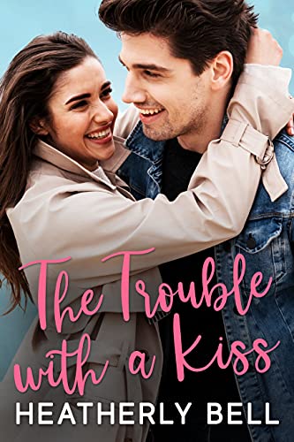 The Trouble with a Kiss - Heatherly Bell